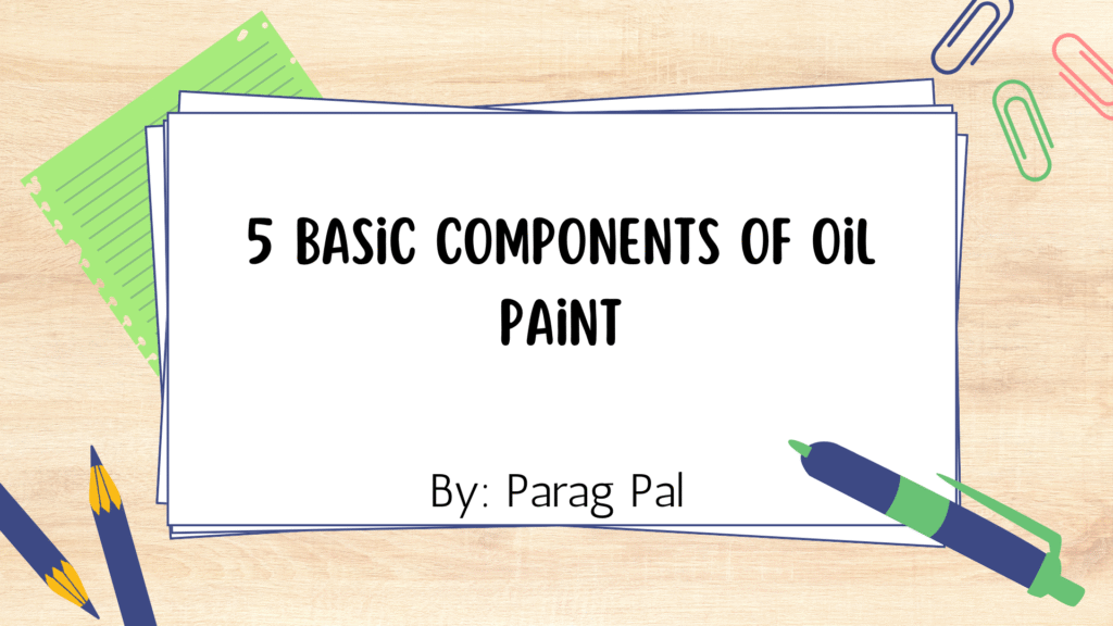 5 Basic Components of Oil Paint - Civilnotess.com